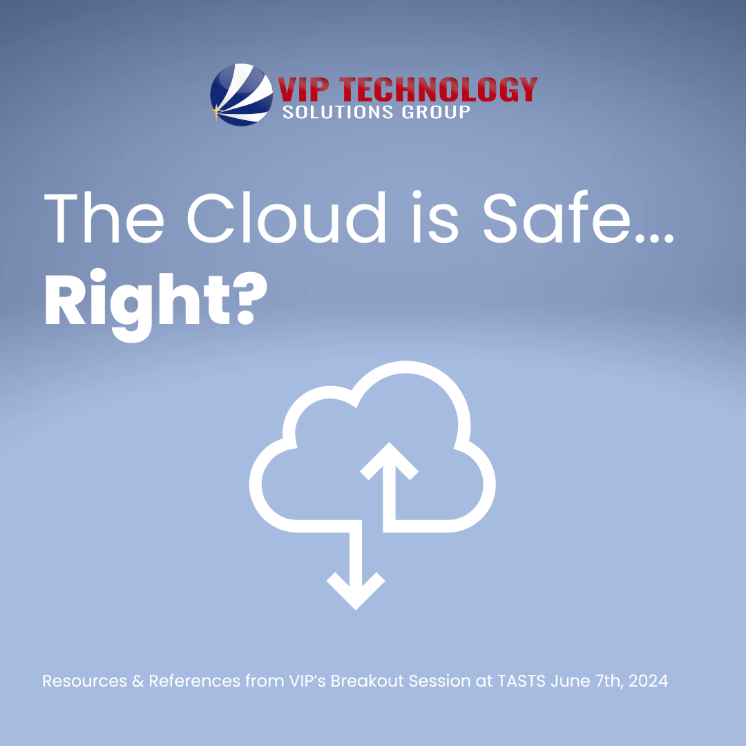 The Cloud is Safe… Right? - VIP Technology Solutions Group