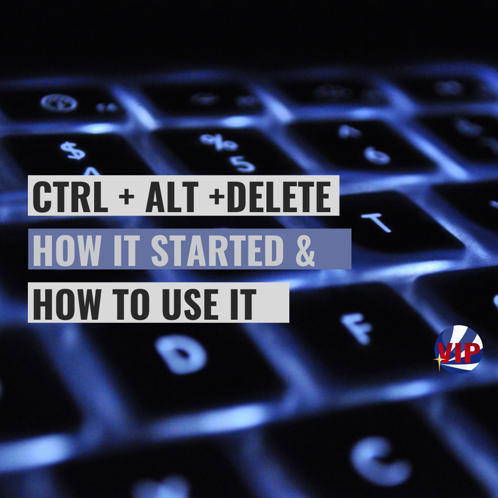 Ctrl + Alt + Delete: Origins and Applications - VIP Technology ...